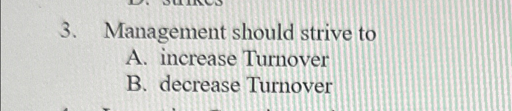 Solved Management should strive toA. ﻿increase TurnoverB. | Chegg.com