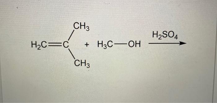 Solved CH3 H2SO4 H2C=C + H3C-OH CH3 | Chegg.com