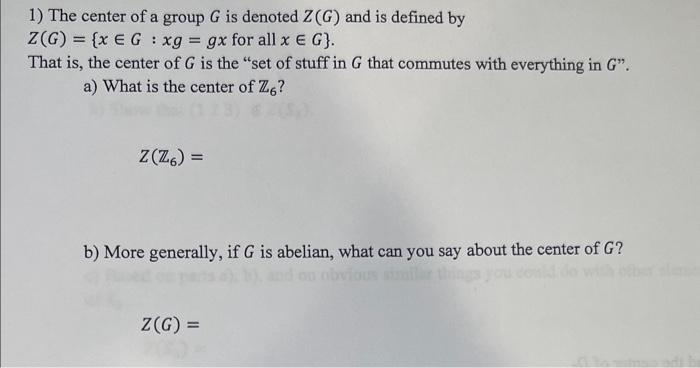 Solved 1) The center of a group G is denoted Z(G) and is | Chegg.com