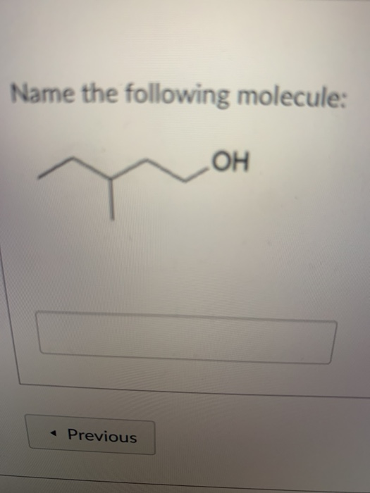 Solved Name the following molecule: OH Previous | Chegg.com