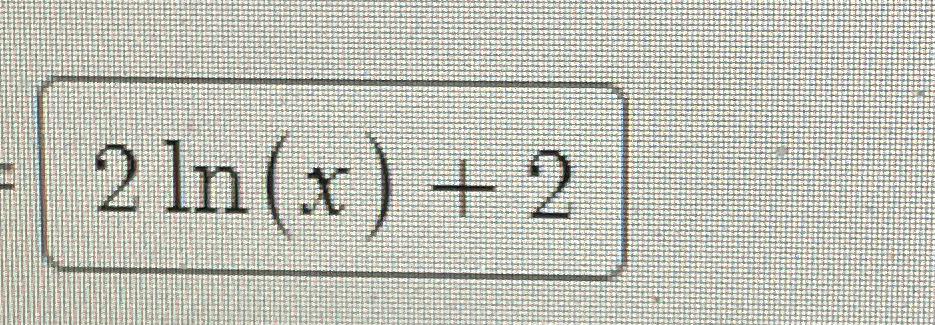 Solved 2ln(x)+2 | Chegg.com