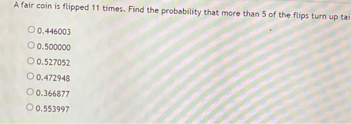 Solved A fair coin is flipped 11 times. Find the probability | Chegg.com