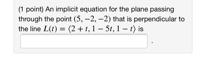 Solved (1 point) An implicit equation for the plane through | Chegg.com