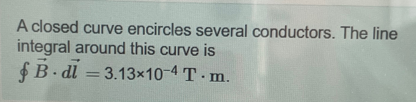 Solved A closed curve encircles several conductors. The line | Chegg.com