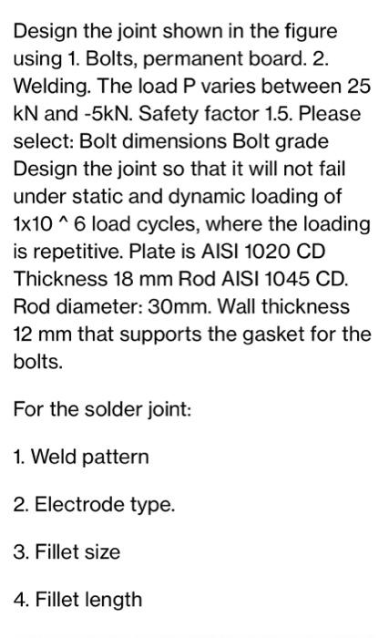 Solved Design the joint shown in the figure using 1. Bolts, | Chegg.com