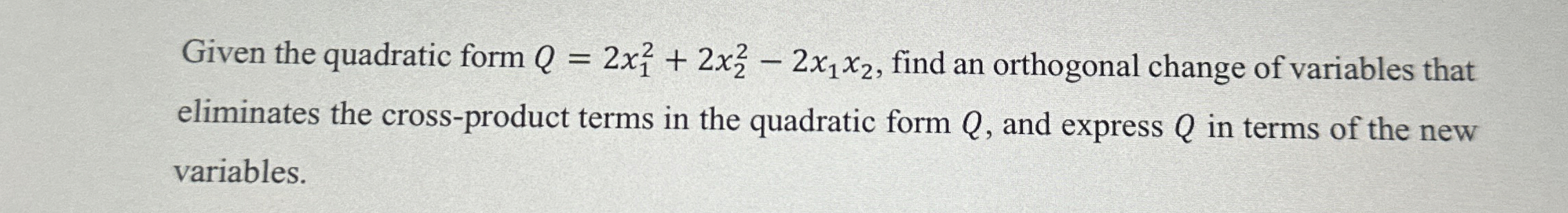 Solved Given the quadratic form Q=2x12+2x22-2x1x2, ﻿find an | Chegg.com