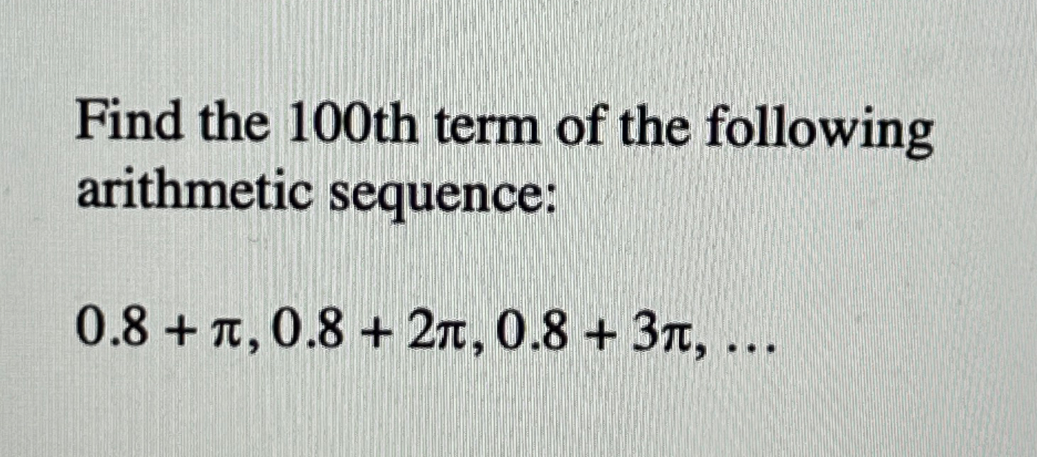 Solved Find the 100th term of the following arithmetic | Chegg.com