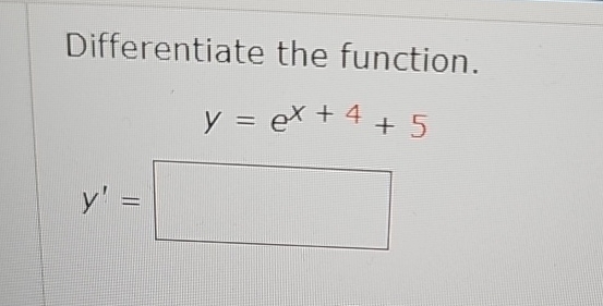 Solved Differentiate the function.y=ex+4+5y'= | Chegg.com