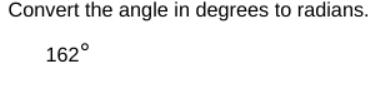 Solved Convert the angle in degrees to radians.162° | Chegg.com