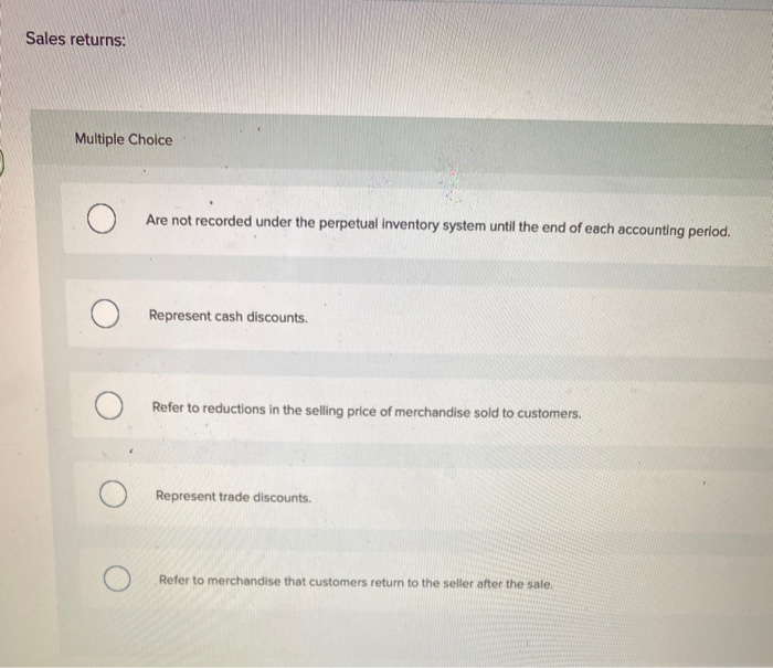 Solved Sales returns: Multiple Choice Are not recorded under | Chegg.com