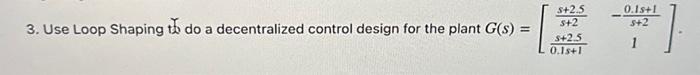Solved 3. Use Loop Shaping to do a decentralized control | Chegg.com