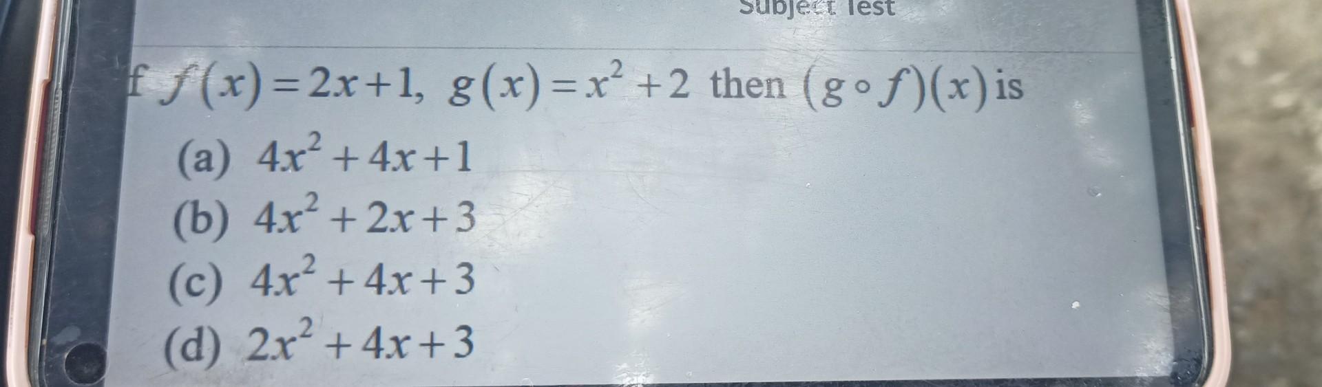 Solved f(x)=2x+1,g(x)=x2+2 then (g∘f)(x) is (a) 4x2+4x+1 (b) | Chegg.com