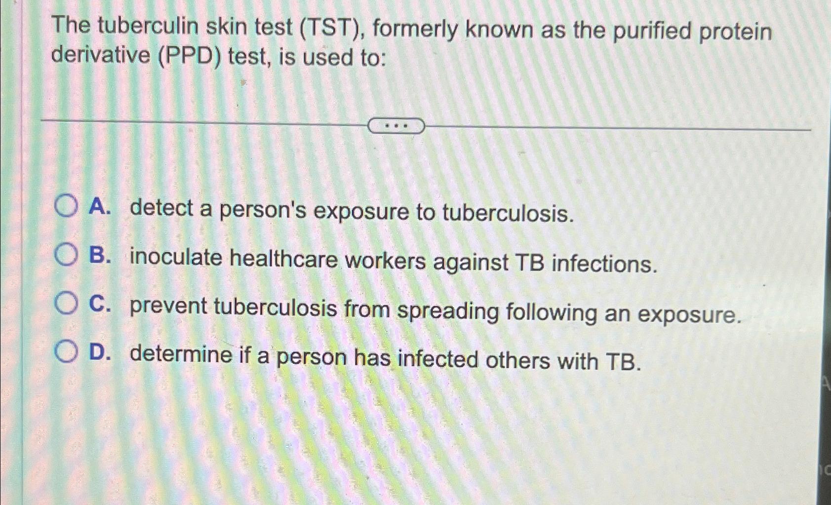 Solved The tuberculin skin test (TST), ﻿formerly known as | Chegg.com