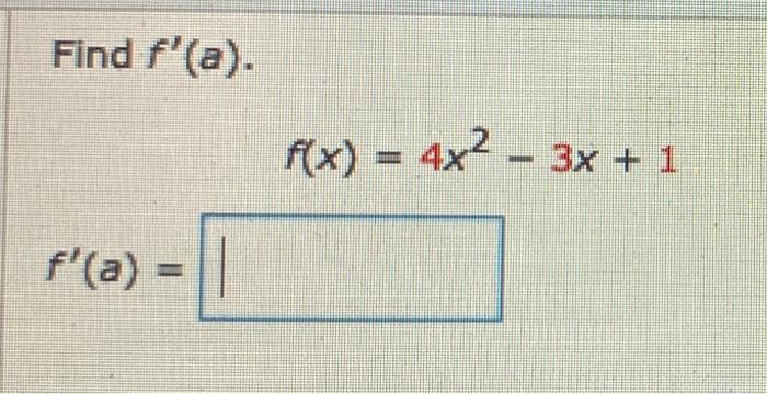 Solved Find f′(a) f(x)=4x2−3x+1 | Chegg.com