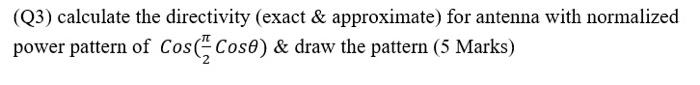 Solved (Q3) calculate the directivity (exact \& approximate) | Chegg.com
