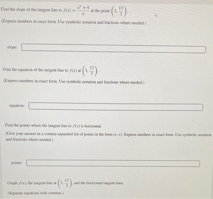 Solved Find the slope of the tangent line to f(x)=xx2+4 at | Chegg.com