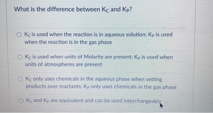 Solved What is the difference between Kc and Kp? O Kcis used | Chegg.com