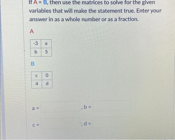 [Solved]: If A=B, then use the matrices to solve for the gi