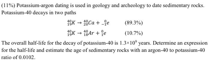 Solved - (11%) Potassium-argon dating is used in geology and | Chegg.com