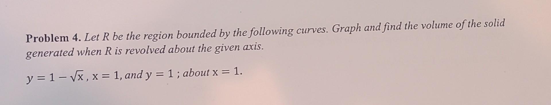 Solved Problem 4. Let R be the region bounded by the | Chegg.com