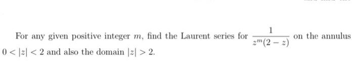 Solved For any given positive integer m, find the Laurent | Chegg.com