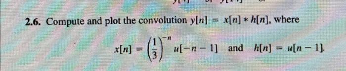 Solved 2.6. Compute and plot the convolution y[n] = x[n] * | Chegg.com
