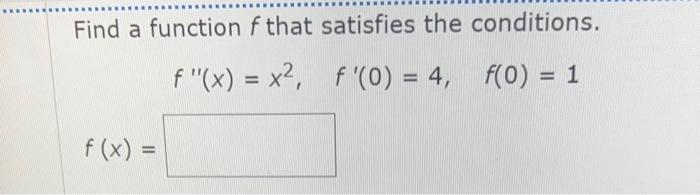 Solved Find a function f that satisfies the conditions. | Chegg.com