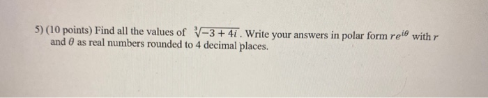 Solved 5) (10 points) Find all the values of V-3+4i. Write | Chegg.com