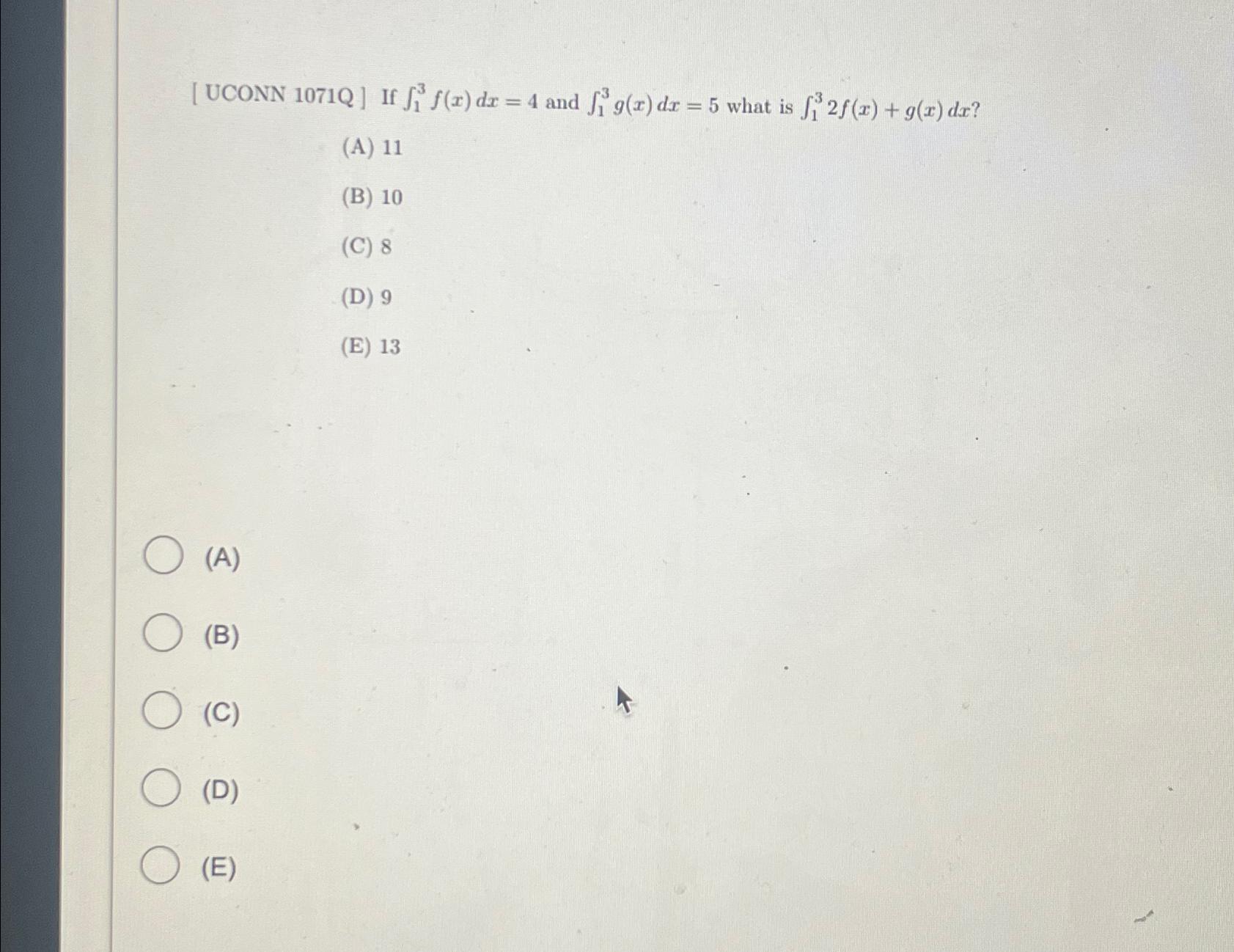 Solved [ ﻿UCONN 1071Q] ﻿If ∫13f(x)dx=4 ﻿and ∫13g(x)dx=5 | Chegg.com