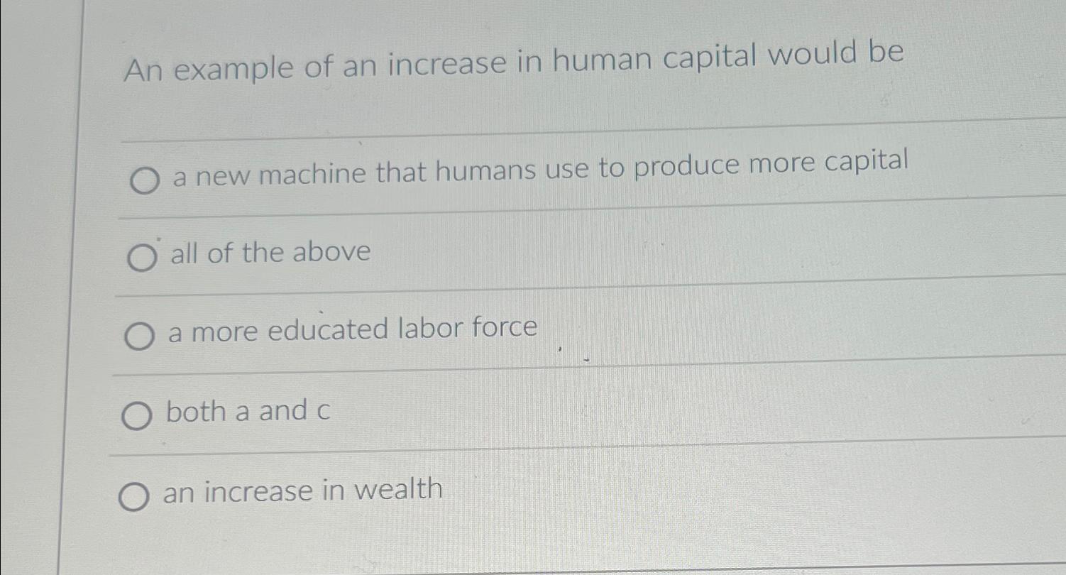 Solved An example of an increase in human capital would bea | Chegg.com
