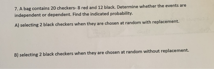 Solved 7. A bag contains 20 checkers-8 red and 12 black. | Chegg.com