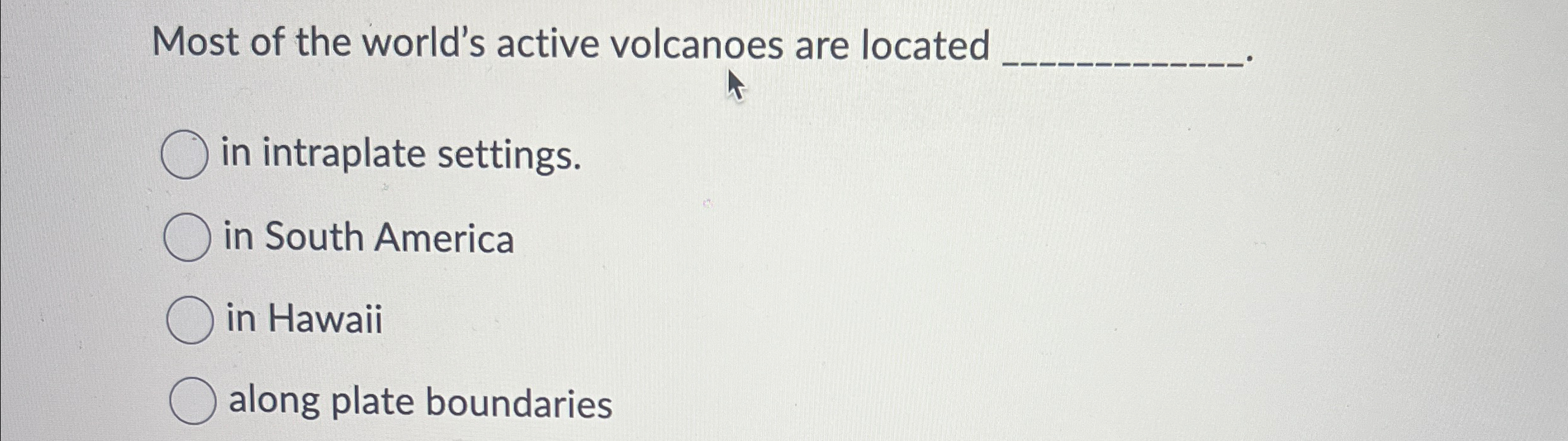 Solved Most of the world's active volcanoes are locatedin | Chegg.com