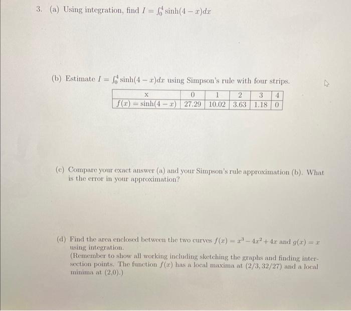 Solved 3. (a) Using integration, find I=∫04sinh(4−x)dx (b) | Chegg.com