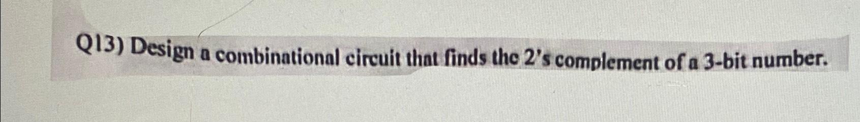 Solved Q13) ﻿Design a combinational circuit that finds the | Chegg.com