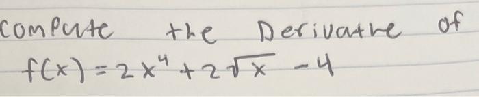 Solved compute the Derivathe of f(x)=2x4+2x−4 | Chegg.com