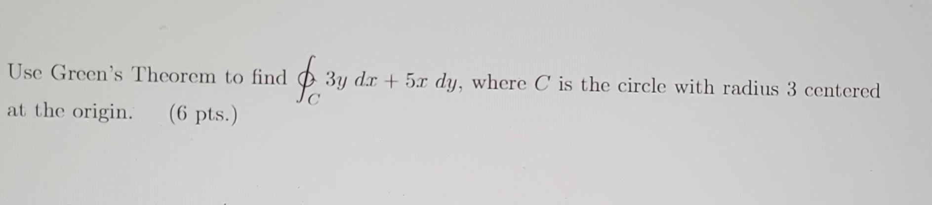 Solved Use Green's Theorem to find \\( \\oint_{C} 3 y d x+5 | Chegg.com