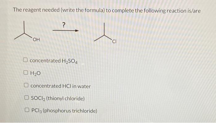 Solved The reagent needed (write the formula) to complete | Chegg.com