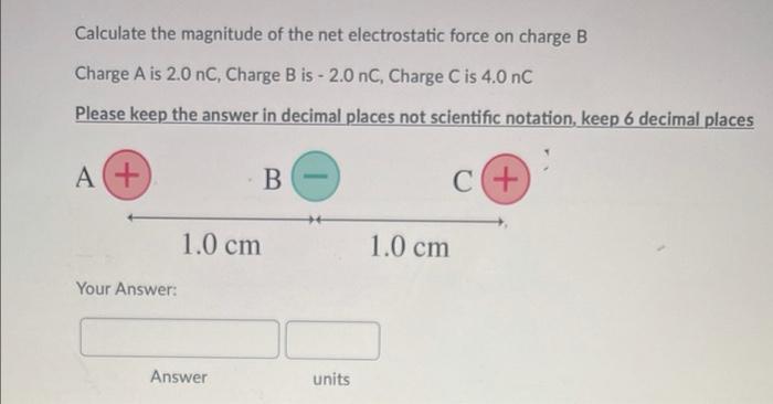 Solved Calculate the magnitude of the net electrostatic | Chegg.com