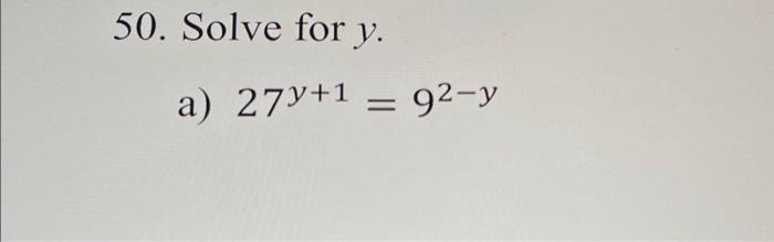 Solved 50. Solve for y. a) 27y+1=92−y | Chegg.com