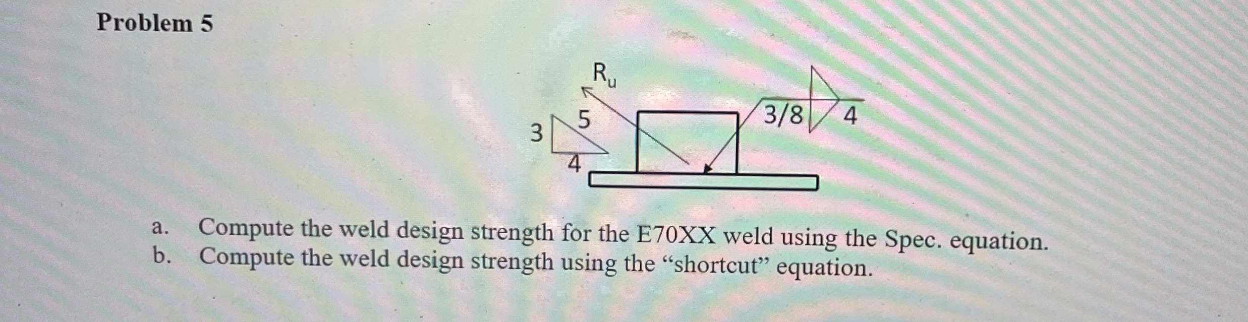 Problem 5a. ﻿Compute the weld design strength for the | Chegg.com