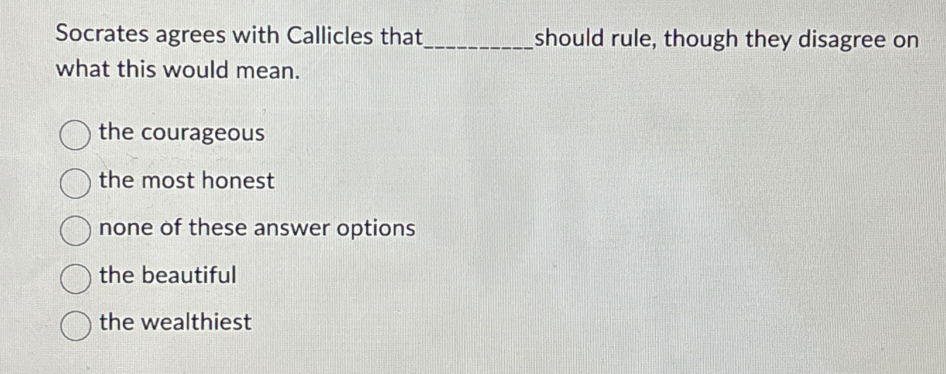 Solved Socrates agrees with Callicles that should rule, | Chegg.com