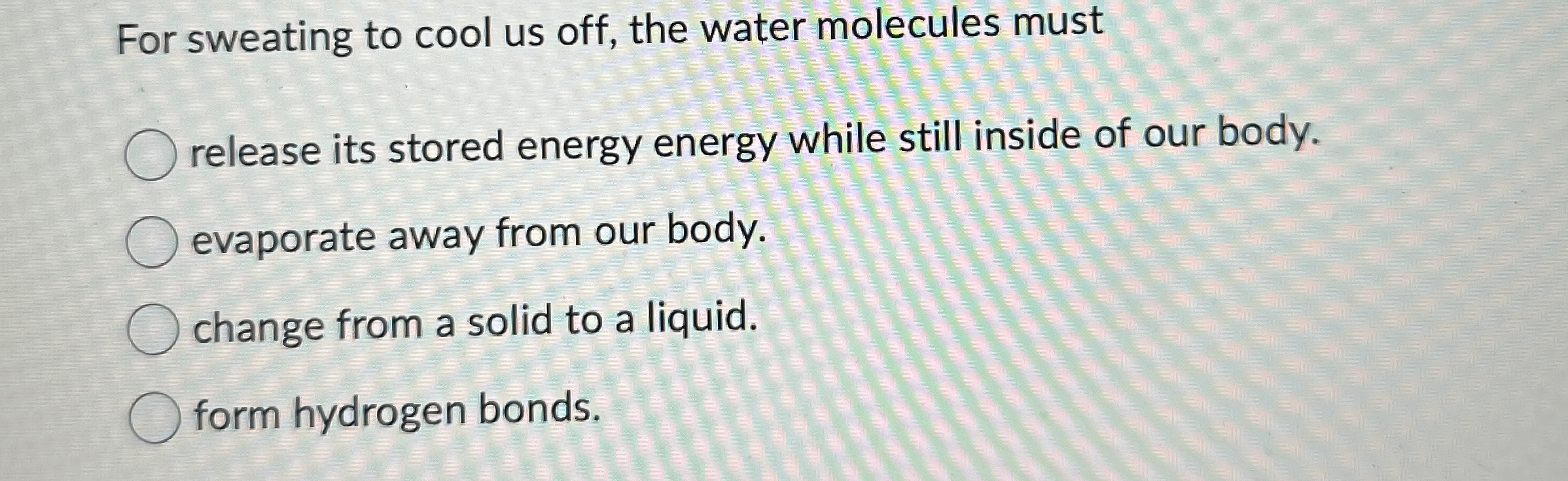 Solved For sweating to cool us off, the water molecules | Chegg.com