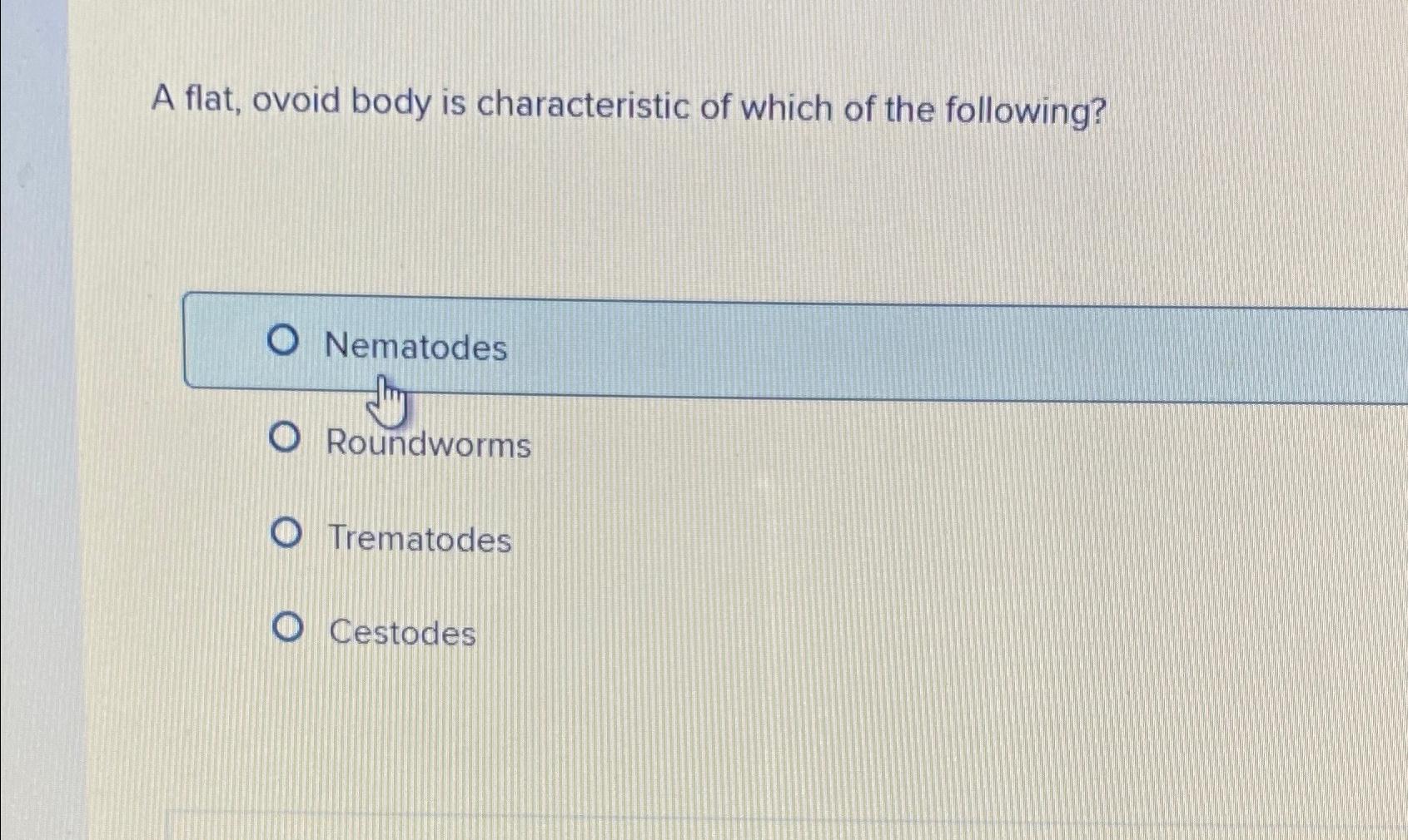 Solved A flat, ovoid body is characteristic of which of the | Chegg.com