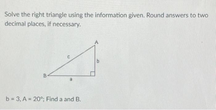 Solved Solve the right triangle using the information given. | Chegg.com