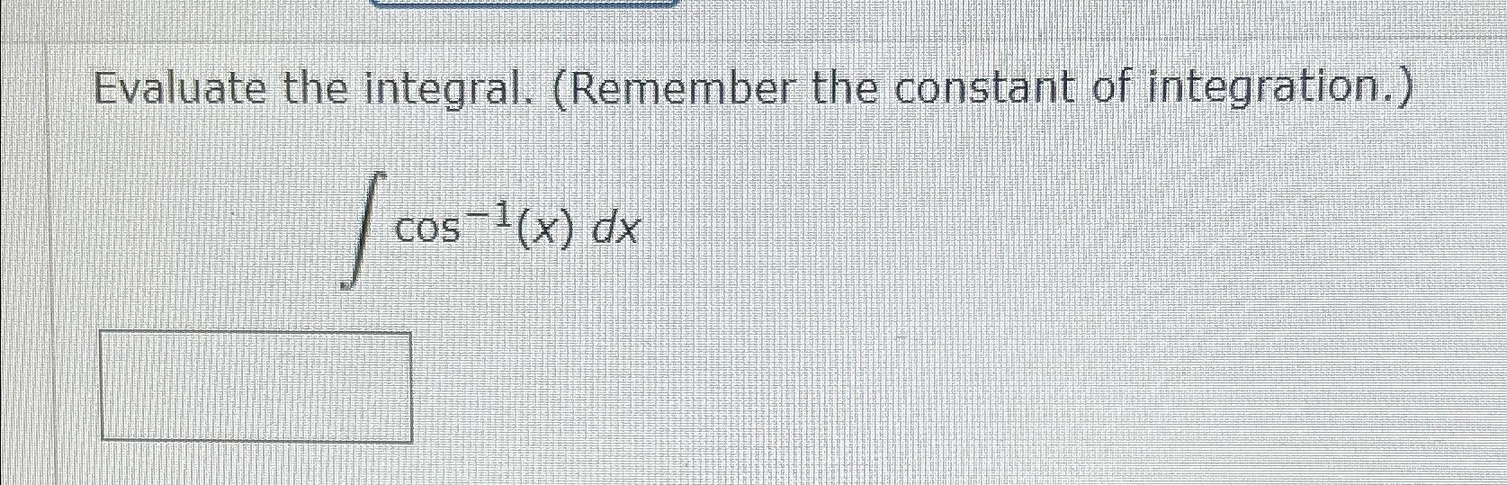 Solved Evaluate the integral. (Remember the constant of | Chegg.com