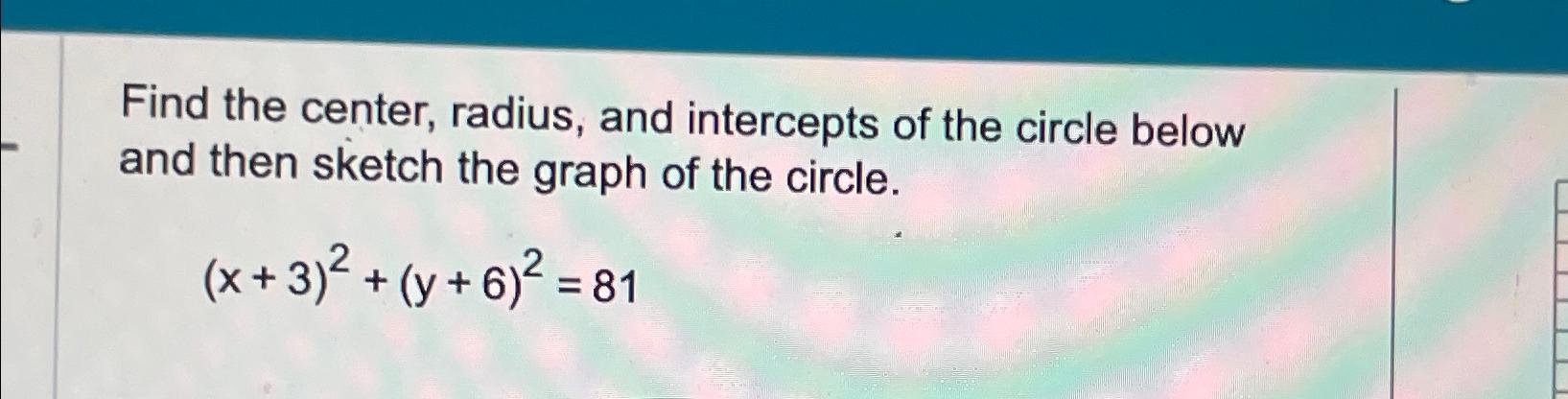 Solved Find the center, radius, and intercepts of the circle | Chegg.com