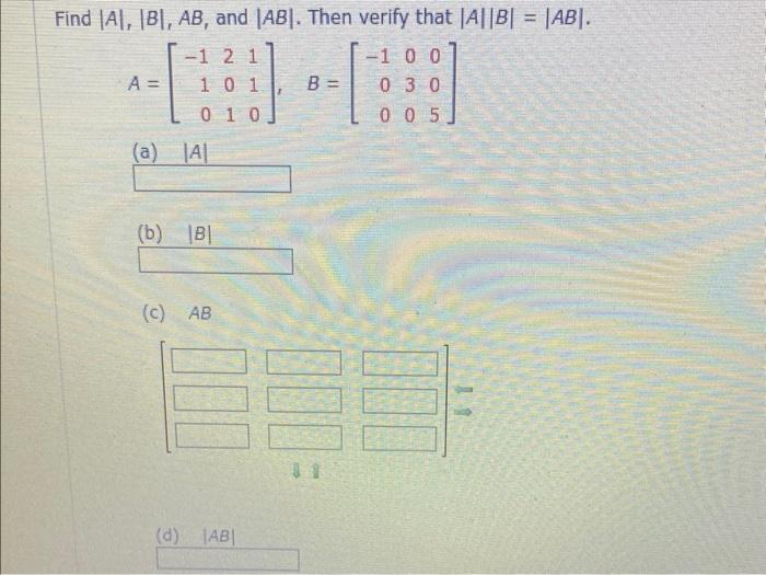 Solved Find ∣A∣,∣B∣,AB, and ∣AB∣. Then verify that | Chegg.com
