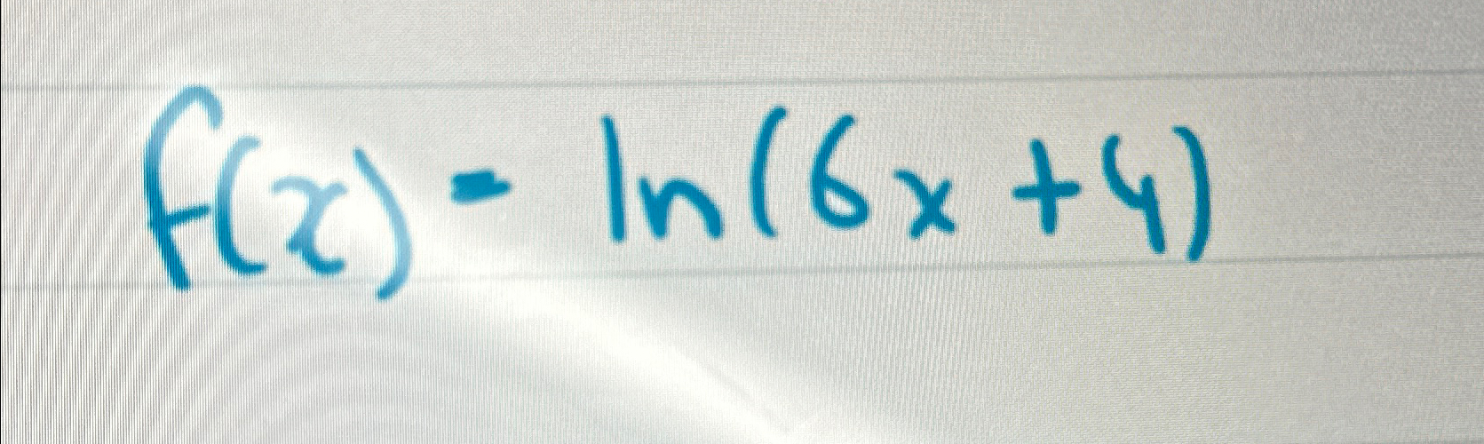 Solved f(x)=ln(6x+4) | Chegg.com