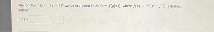 Solved The function h(x)=(x+5)2 can be expressed in the form | Chegg.com