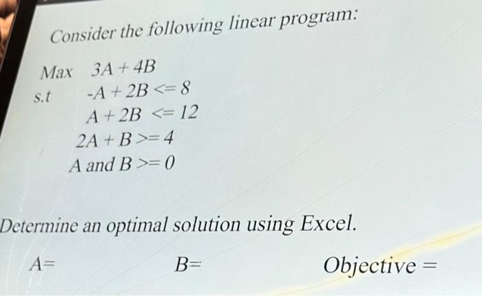 Solved Consider the following linear program: Max 3A+4B s.t | Chegg.com